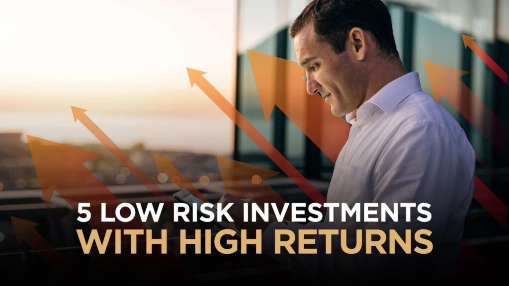 5 High Return Investments That Can Make A Fortune With Low Risk