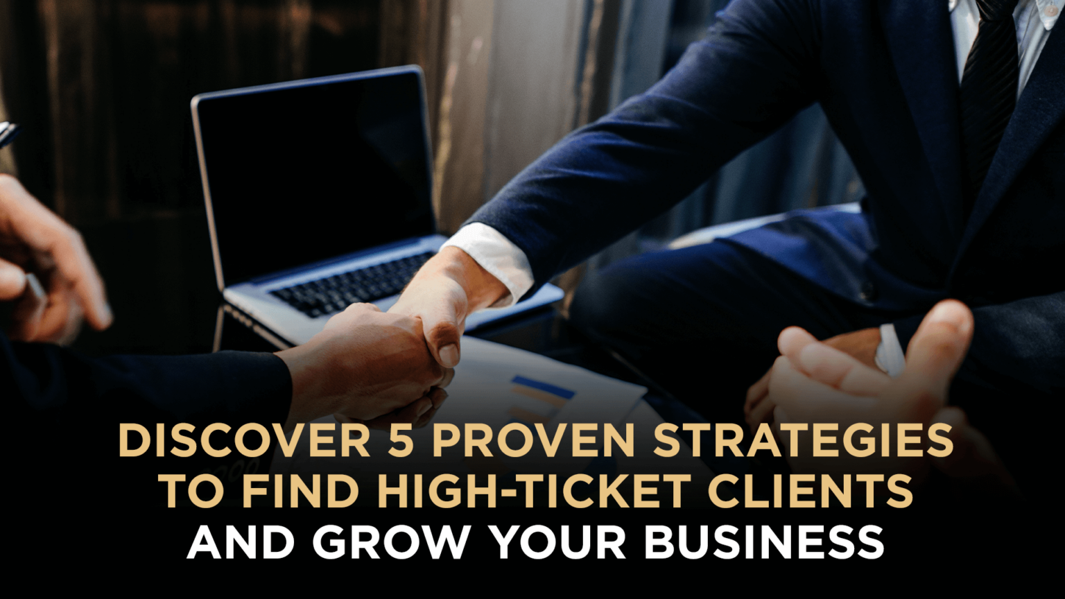 Discover 5 Proven Strategies to Find High-Ticket Clients and Grow Your ...